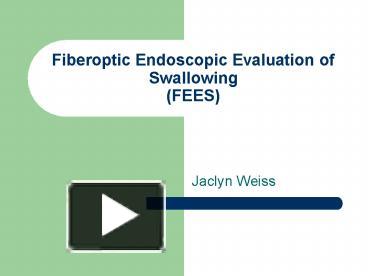 Fiberoptic Endoscopic Evaluation of Swallowing (FEES) presentation ...