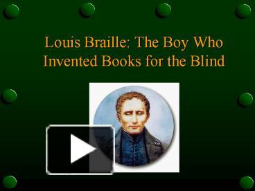 PPT – Louis Braille: The Boy Who Invented Books for the Blind ...
