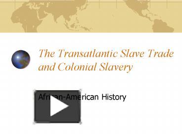 The Transatlantic Slave Trade and Colonial Slavery presentation | free ...