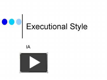 PPT – Executional Style PowerPoint presentation | free to view - id: 45a90-N2RkN