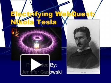 Electrifying WebQuest: Nikola Tesla presentation | free to view