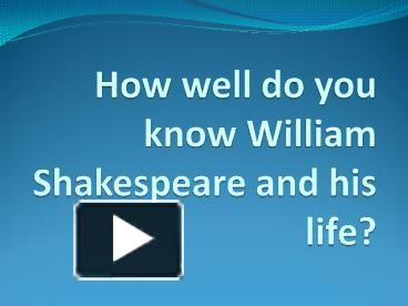 PPT – How well do you know William Shakespeare and his life? PowerPoint ...