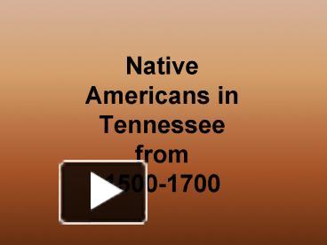 Native Americans in Tennessee from 1500-1700 presentation | free to view