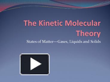 The Kinetic Molecular Theory presentation | free to view