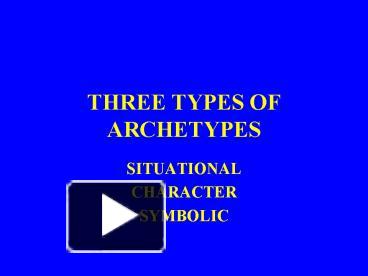 PPT – THREE TYPES OF ARCHETYPES PowerPoint presentation | free to view ...