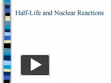 PPT – Half-Life and Nuclear Reactions PowerPoint presentation | free to ...