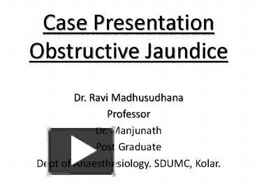 Case Presentation Obstructive Jaundice presentation | free to view