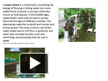 A water wheel is a machine for converting the energy of flowing or ...