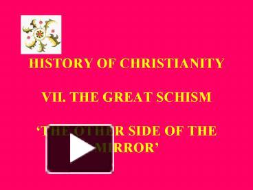 HISTORY OF CHRISTIANITY VII. THE GREAT SCHISM presentation | free to ...