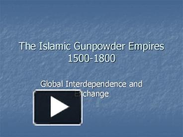 PPT – The Islamic Gunpowder Empires 1500-1800 PowerPoint presentation ...