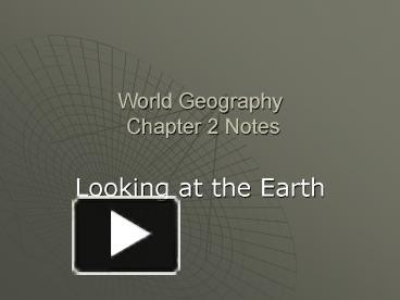 World Geography Chapter 2 Notes presentation | free to view