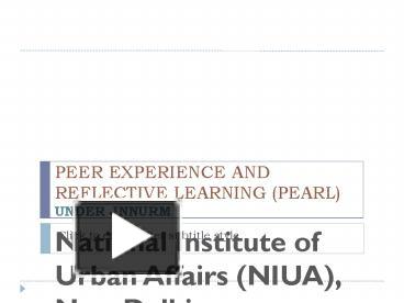 PEER EXPERIENCE AND REFLECTIVE LEARNING (PEARL) UNDER JNNURM presentation | free to view