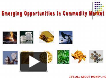 PPT – Emerging Opportunities in Commodity Market PowerPoint presentation | free to view - id ...