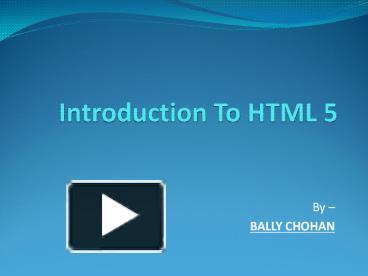 PPT – HTML 5 tutorial - By Bally Chohan PowerPoint presentation | free to download - id: 4750c1 ...