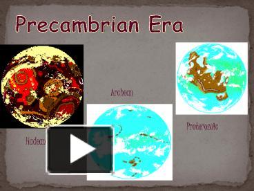 PPT – Precambrian Era PowerPoint presentation | free to view - id: 479201-Yzc2M