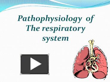 Pathophysiology of The respiratory system presentation | free to view