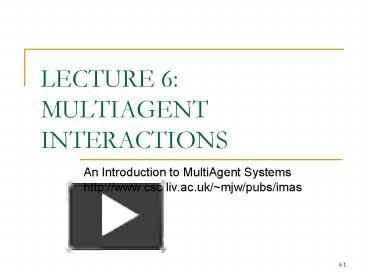 LECTURE 6: MULTIAGENT INTERACTIONS presentation | free to download