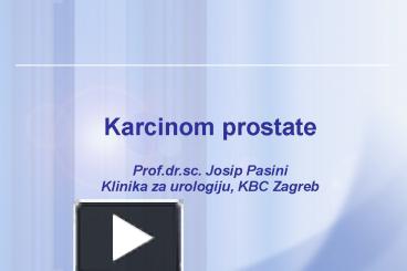 PPT – Karcinom prostate PowerPoint presentation | free to view - id: 48109f-ODcyM