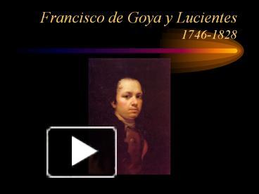 PPT – Francisco de Goya y Lucientes 1746-1828 PowerPoint presentation ...