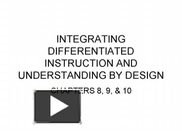 INTEGRATING DIFFERENTIATED INSTRUCTION AND UNDERSTANDING BY DESIGN presentation | free to view
