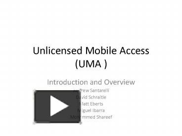 Unlicensed Mobile Access (UMA ) presentation | free to view