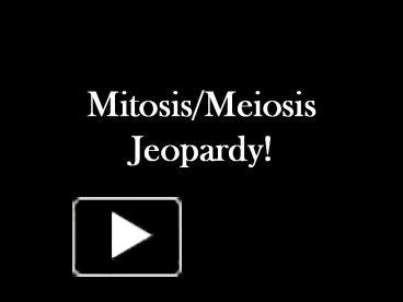 Mitosis/Meiosis Jeopardy! presentation | free to view