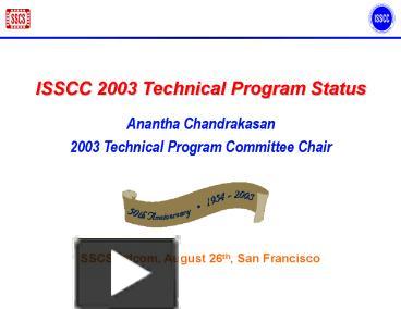 PPT – ISSCC 2003 Technical Program Status PowerPoint presentation | free to view - id: 49681-YTlkM