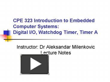 CPE 323 Introduction to Embedded Computer Systems: Digital I/O, Watchdog Timer, Timer A ...
