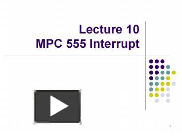 Lecture 10 MPC 555 Interrupt presentation | free to download