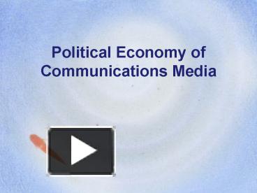 PPT – Political Economy of Communications Media PowerPoint presentation ...
