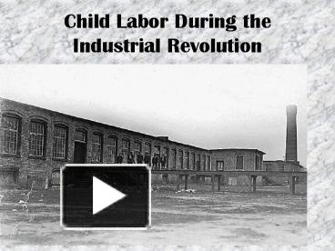Child Labor During the Industrial Revolution presentation | free to view