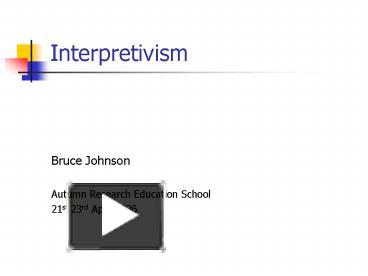 PPT – Interpretivism PowerPoint presentation | free to view - id: 4a4d2b-N2IyO