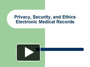 Privacy, Security, and Ethics Electronic Medical Records presentation | free to view