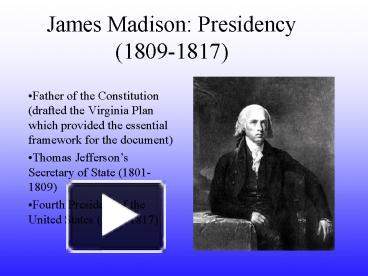 James Madison: Presidency (1809-1817) presentation | free to view