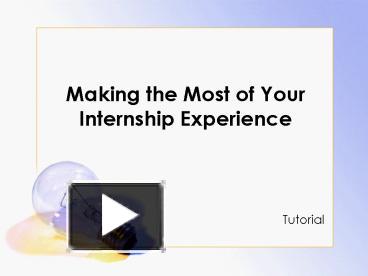 PPT – Making the Most of Your Internship Experience PowerPoint presentation | free to view - id ...