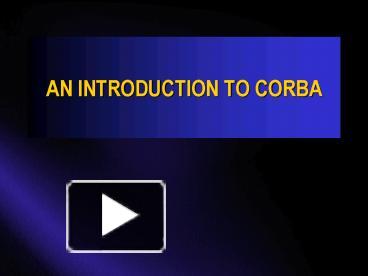 AN INTRODUCTION TO CORBA presentation | free to download