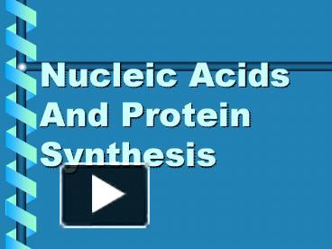 Nucleic Acids And Protein Synthesis presentation | free to download