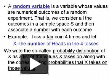 A random variable is a variable whose values are numerical outcomes of a random experiment. That ...