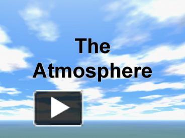 PPT – The Atmosphere PowerPoint presentation | free to view - id: 4bf68 ...