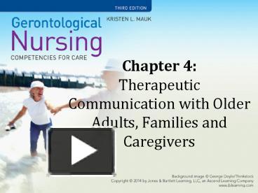 Chapter 4: Therapeutic Communication with Older Adults, Families and Caregivers presentation ...