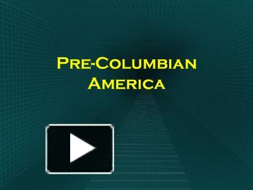 Pre-Columbian America presentation | free to view
