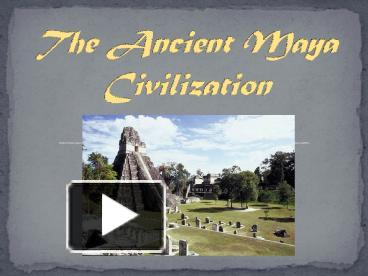 The Ancient Maya Civilization presentation | free to view