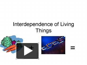 PPT – Interdependence of Living Things PowerPoint presentation | free ...