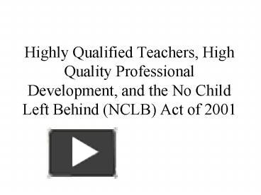 Highly Qualified Teachers, High Quality Professional Development, and the No Child Left Behind ...