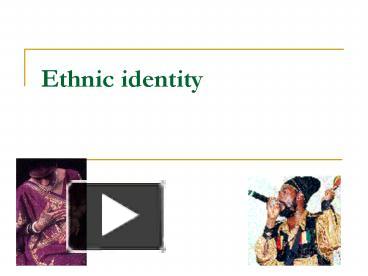 Ethnic identity presentation | free to view