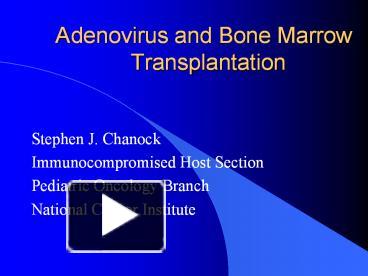 PPT – Adenovirus and Bone Marrow Transplantation PowerPoint presentation | free to view - id ...