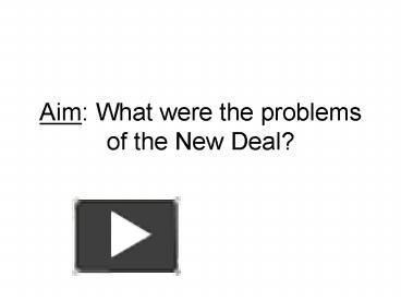 PPT – Aim: What were the problems of the New Deal? PowerPoint ...