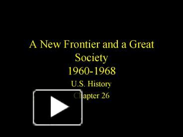 PPT – A New Frontier and a Great Society 1960-1968 PowerPoint ...