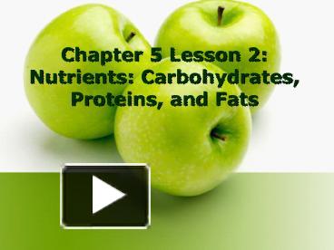 Chapter 5 Lesson 2: Nutrients: Carbohydrates, Proteins, and Fats ...