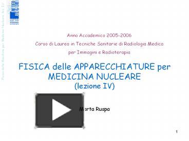 FISICA delle APPARECCHIATURE per MEDICINA NUCLEARE (lezione IV) presentation | free to view